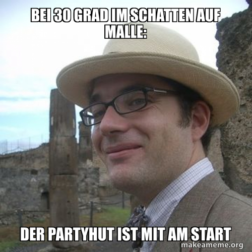 Bei 30 Grad im Schatten auf Malle: Der Partyhut ist mit am Start Meme ...
