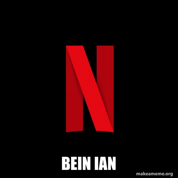 Bein ian - Netflix Meme Generator
