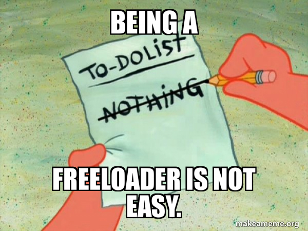 Freeloader Memes Daddy's Little Freeloader