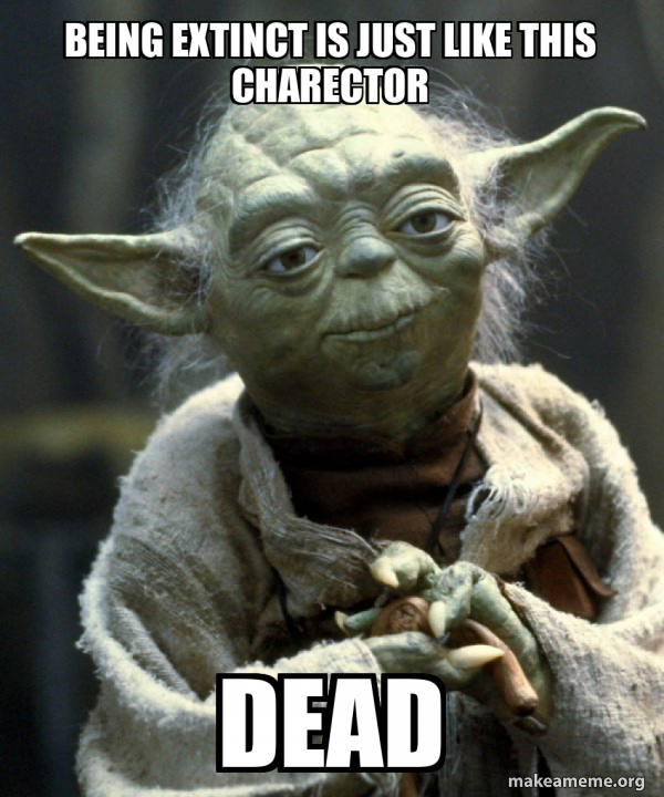 being extinct is just like this charector dead - Yoda Meme Generator
