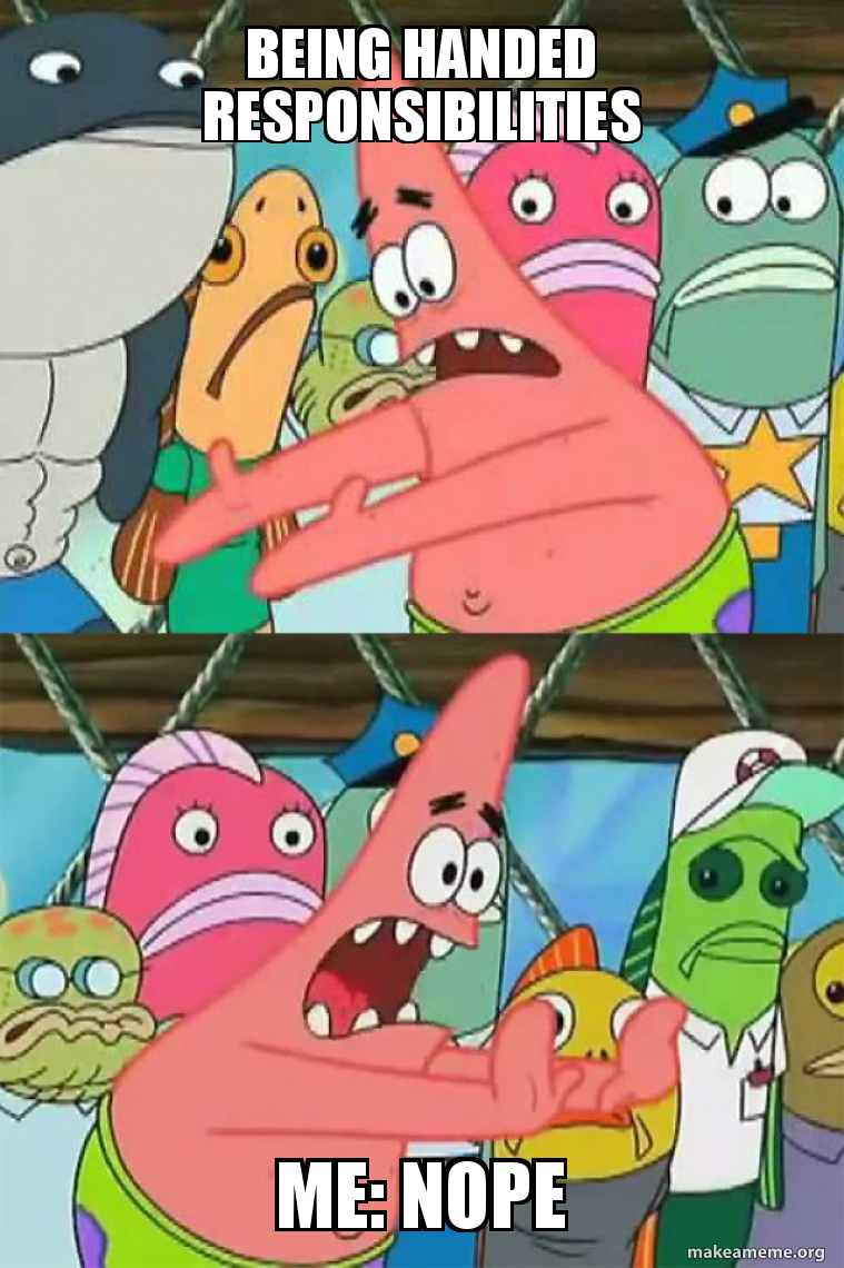 being handed responsibilities me: nOpe - Push It Somewhere Else Patrick ...