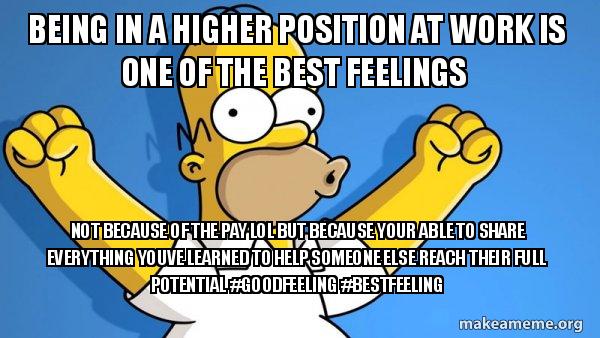 being in a higher position at work is one of the best feelings not ...