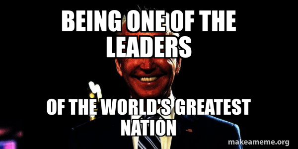Being one of the Leaders of the world's greatest nation - Dark Brandon ...