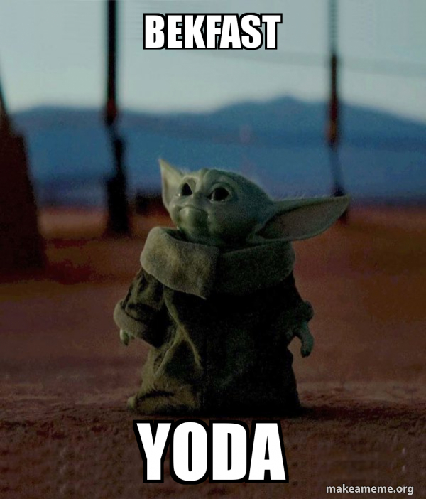 bekfast yoda - Baby Yoda Meme Generator