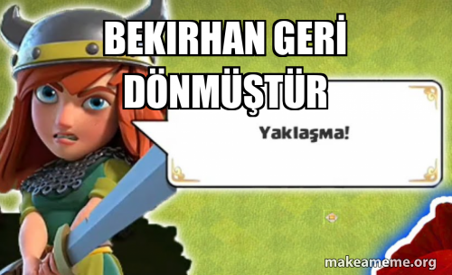 BEKIRHAN GERİ DÖNMÜŞTÜR Meme Generator