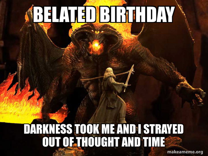 belated birthday darkness took me and i strayed out of thought and time ...