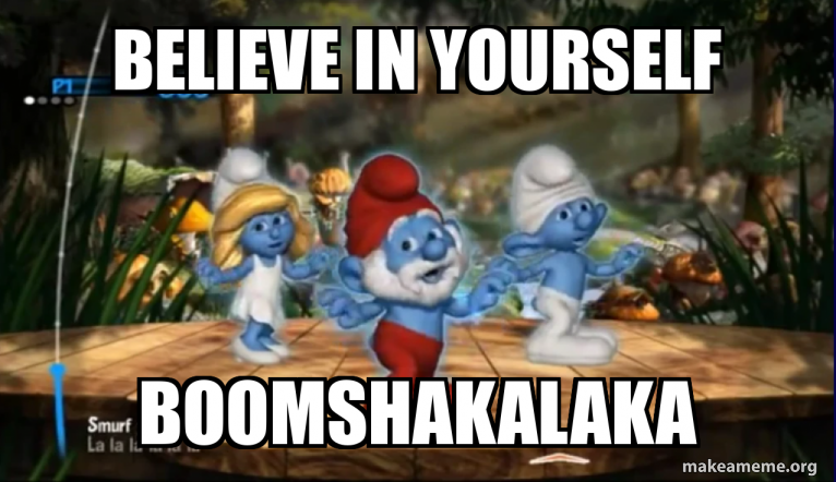 Believe in yourself boomshakalaka Meme Generator