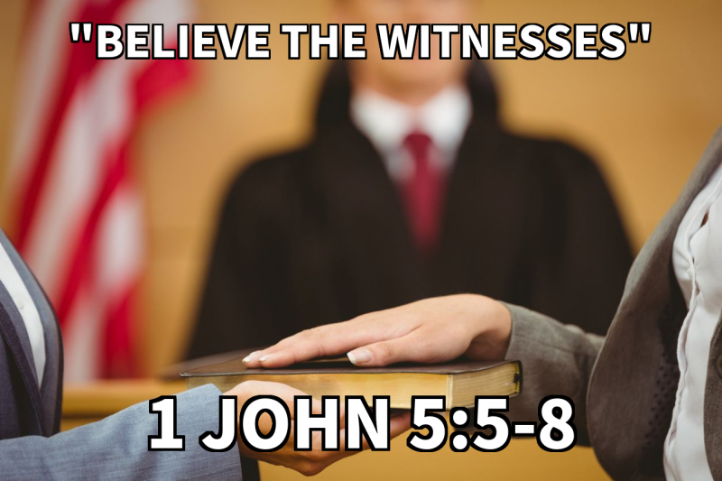 "believe the witnesses" 1 John 5:5-8 Meme Generator