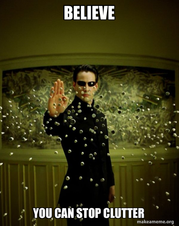 Believe You can stop clutter - Neo Stopping Bullets Meme Generator
