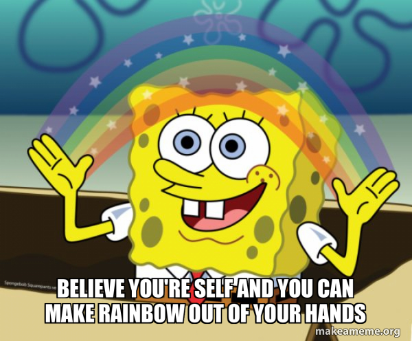 Believe you're self and you can make rainbow out of your hands ...