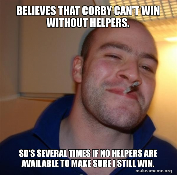 Believes that Corby can't win without helpers. SD's several times if no ...