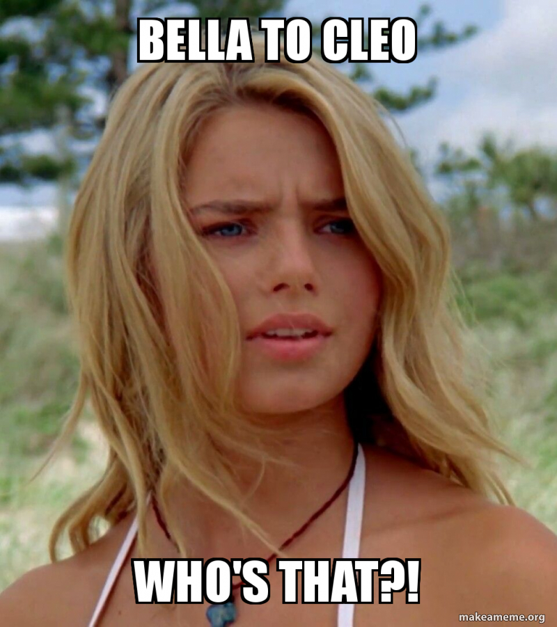 Bella to Cleo Who's that?! Meme Generator
