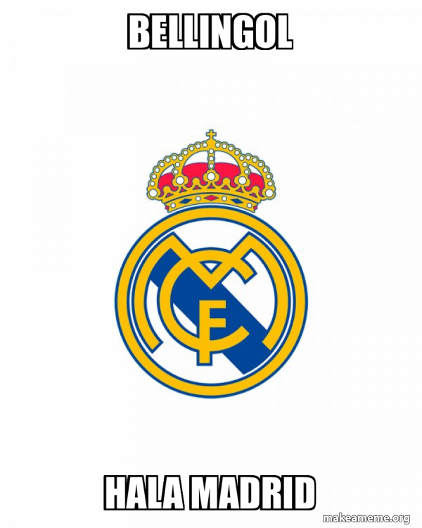 Bellingol Hala Madrid - Real Madrid Meme Generator