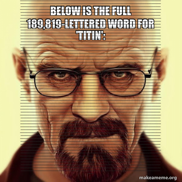 Below is the full 189,819-lettered word for 'titin ...