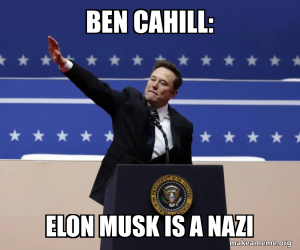 Ben cahill: ELON MUSK IS A NAZI - Nazi Elon Meme Generator