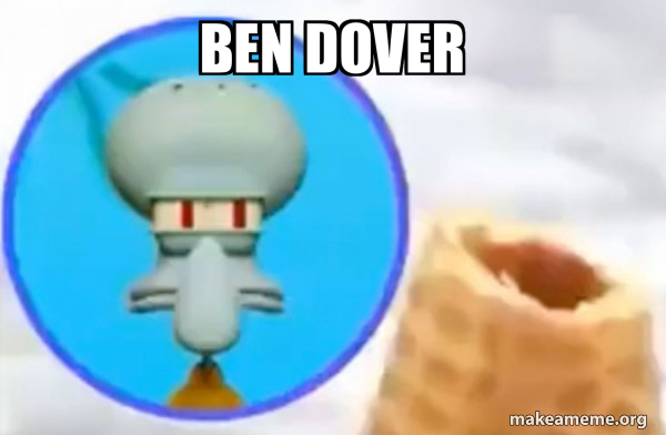 Ben dover - What the Sigma Squidward Meme Generator
