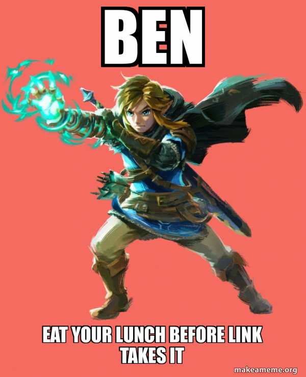 Ben Eat your lunch before Link takes it - Link from Zelda Meme Generator