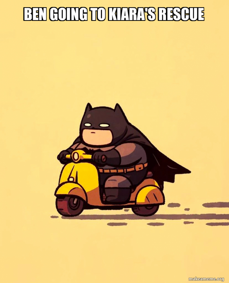 ben going to kiara's rescue Meme Generator