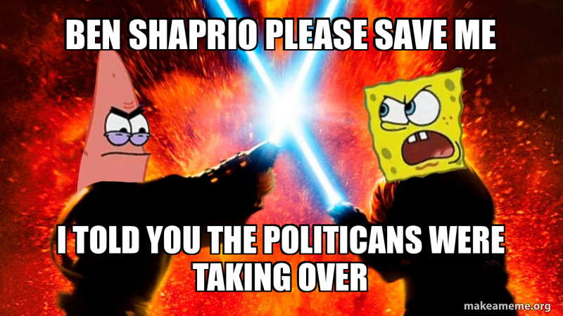 Ben shaprio please save me I TOLD YOU THE POLITICANS WERE TAKING OVER ...