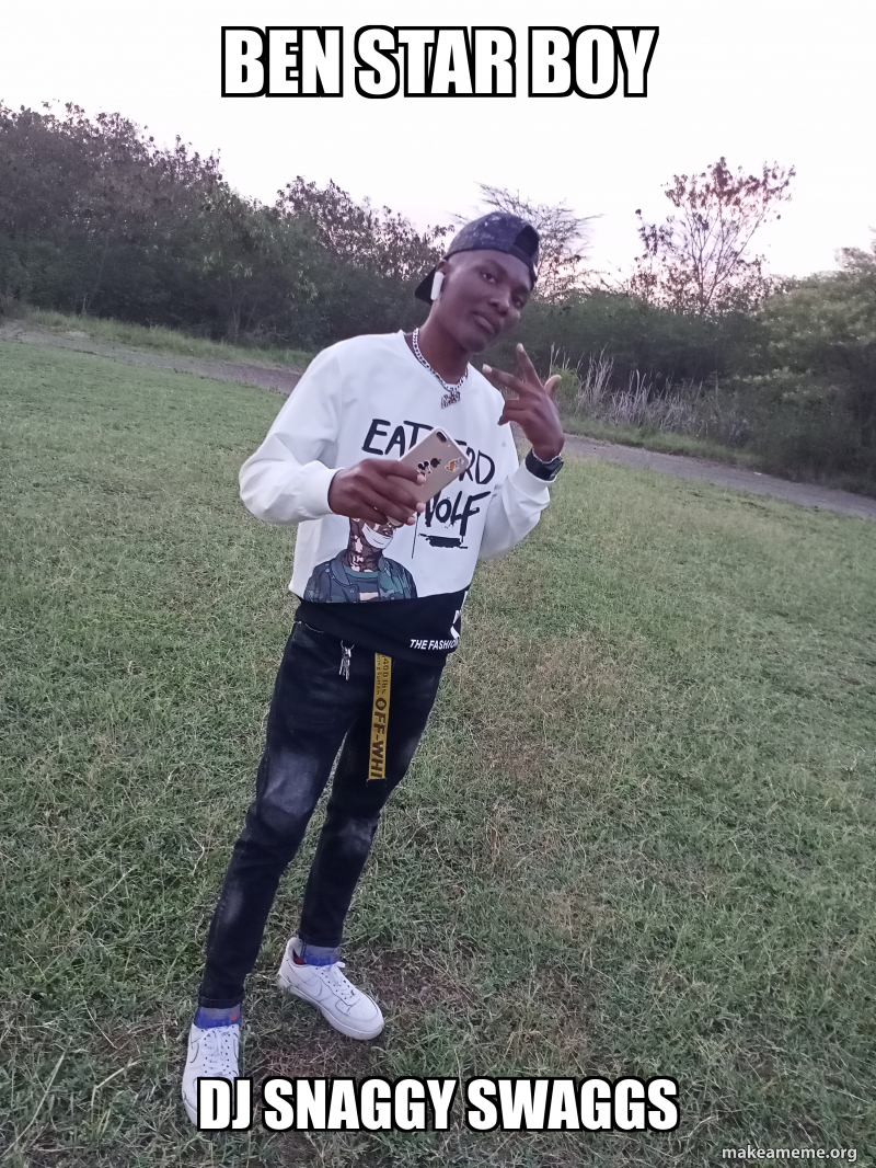 Ben star boy Dj snaggy swaggs Meme Generator