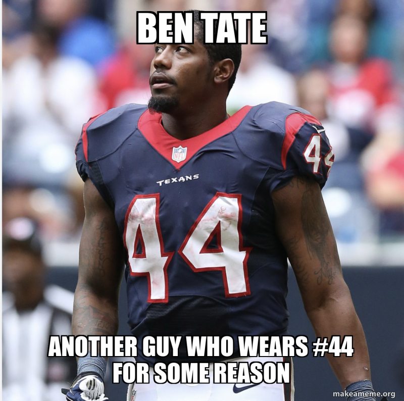 ben tate another guy who wears #44 for some reason Meme Generator