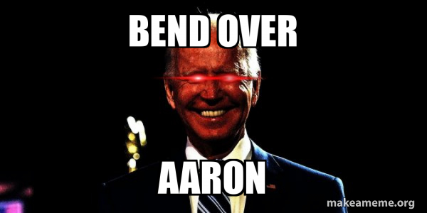 Bend over Aaron - Dark Brandon Meme Generator