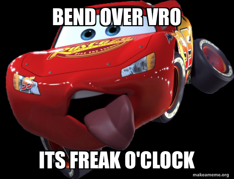 bend over vro its freak o'clock Meme Generator