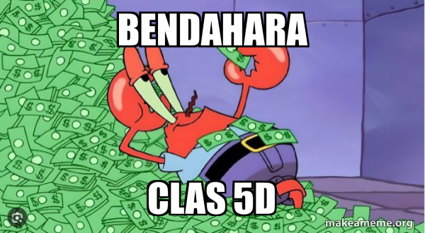 Bendahara Clas 5D - Mr Krabs Money Meme Generator