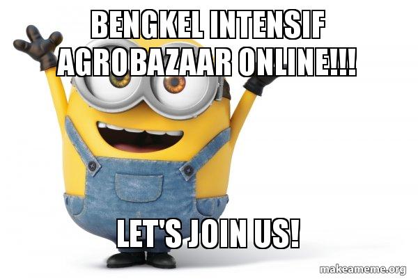 Bengkel Intensif Agrobazaar Online!!! Let's join us! - Happy Minion ...
