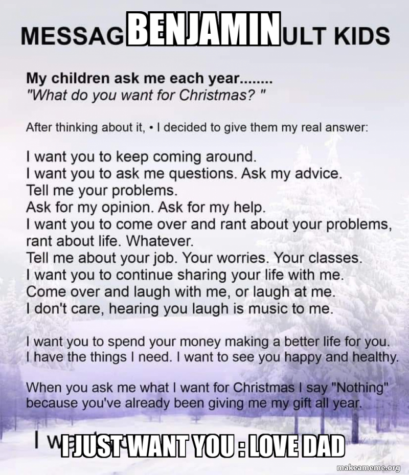 Benjamin I Just want You : Love Dad Meme Generator