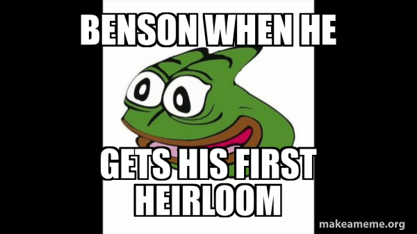 benson when he gets his first heirloom - Pepega Meme Generator