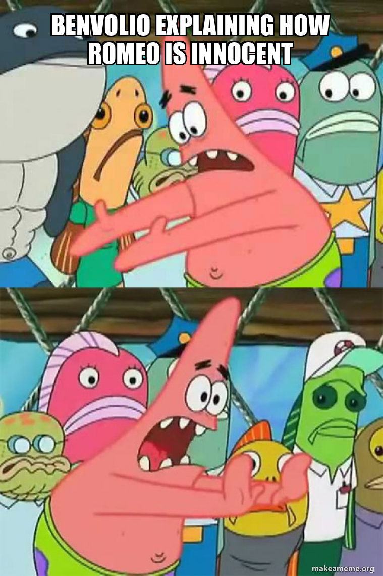 Benvolio explaining how Romeo is innocent - Push It Somewhere Else ...