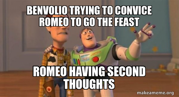 benvolio trying to convice romeo to go the feast romeo having second ...