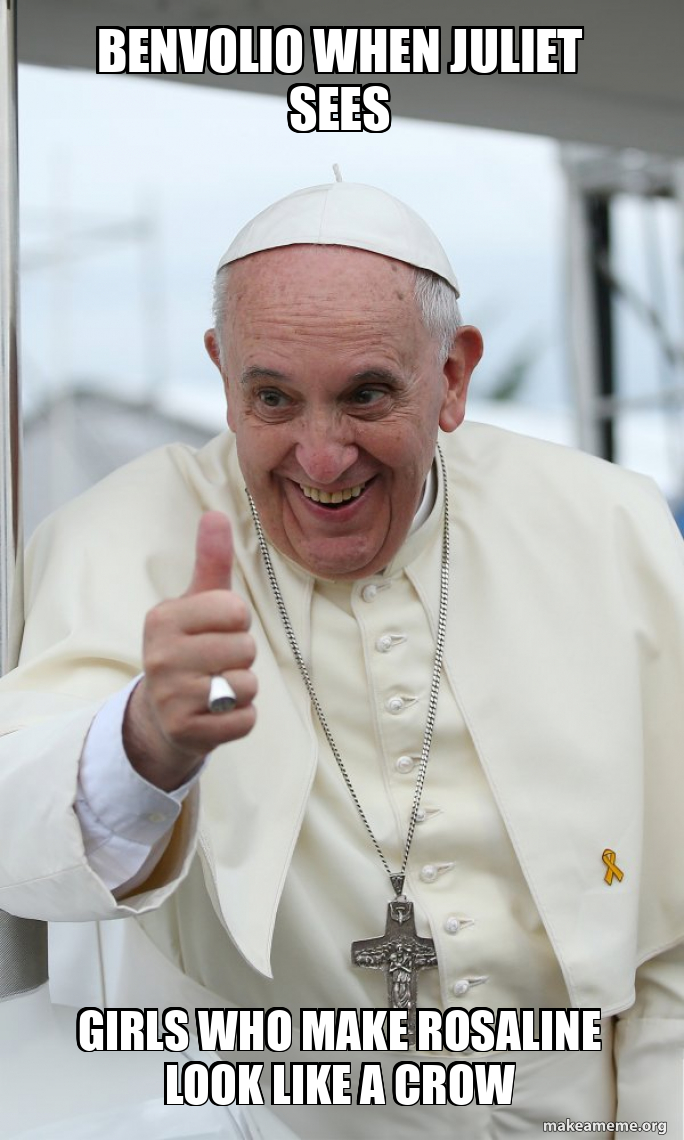 Benvolio when Juliet sees girls who make Rosaline look like a crow ...