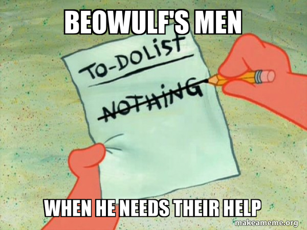 Beowulf's men when he needs their help - TO-DO List Meme Generator
