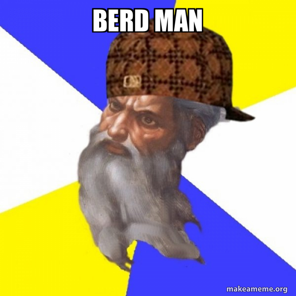 BERD MAN - Scumbag Advice God Meme Generator