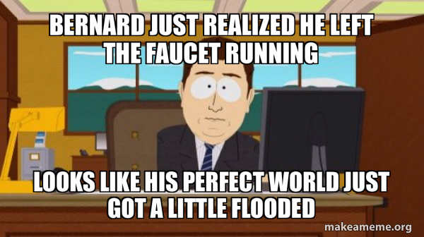 Bernard just realized he left the faucet running Looks like his perfect ...