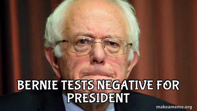 bernie tests negative for president Meme Generator