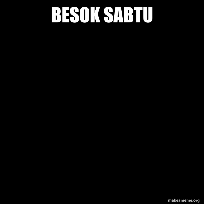 Besok sabtu Meme Generator