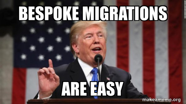 BESPOKE MIGRATIONS ARE EASY - Donald Trump Meme Generator