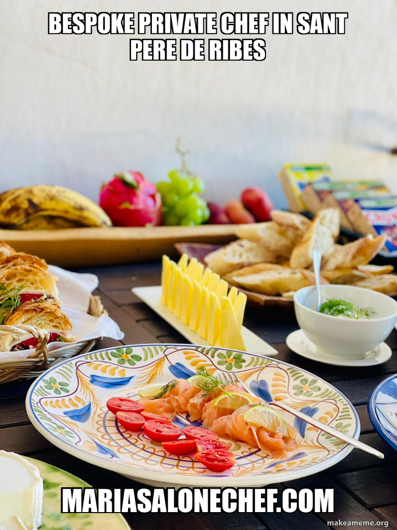 Bespoke private chef in Sant Pere de Ribes mariasalonechef.com Meme ...