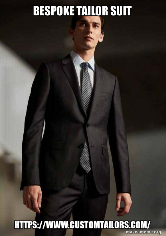 bespoke tailor suit https://www.customtailors.com/ Meme Generator