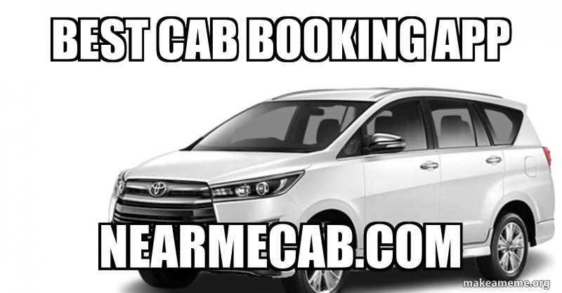 Best Cab Booking App nearmecab.com Meme Generator