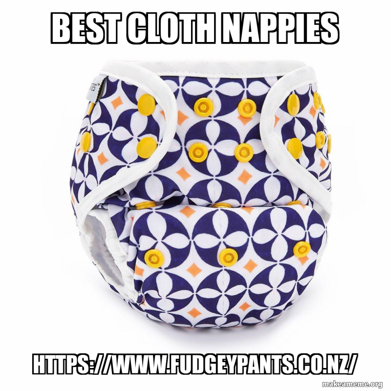 Best Cloth Nappies https://www.fudgeypants.co.nz/ Meme Generator