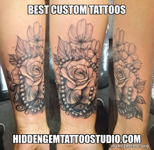 Best custom tattoos hiddengemtattoostudio.com Meme Generator
