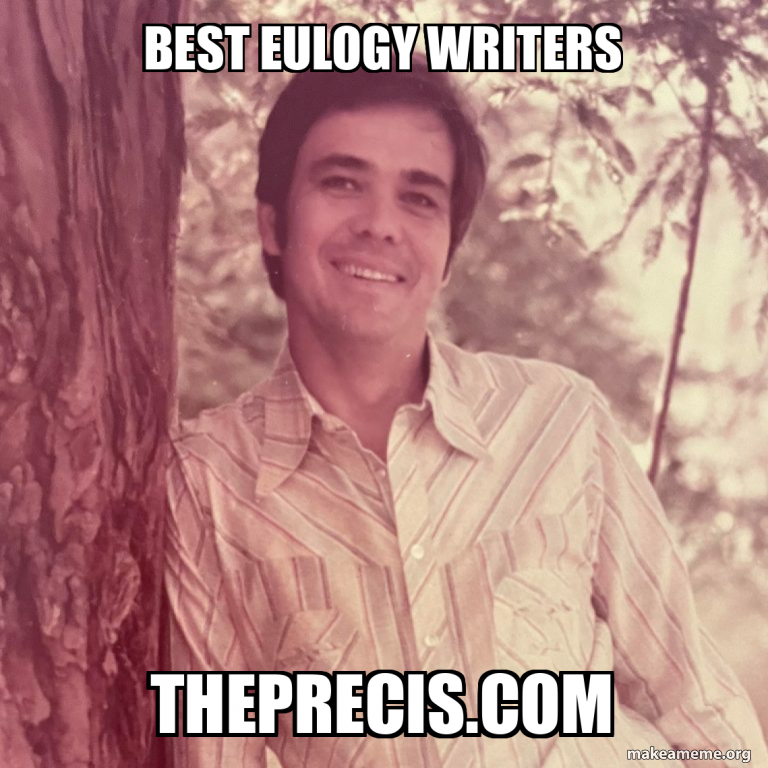 Best Eulogy Writers theprecis.com Meme Generator
