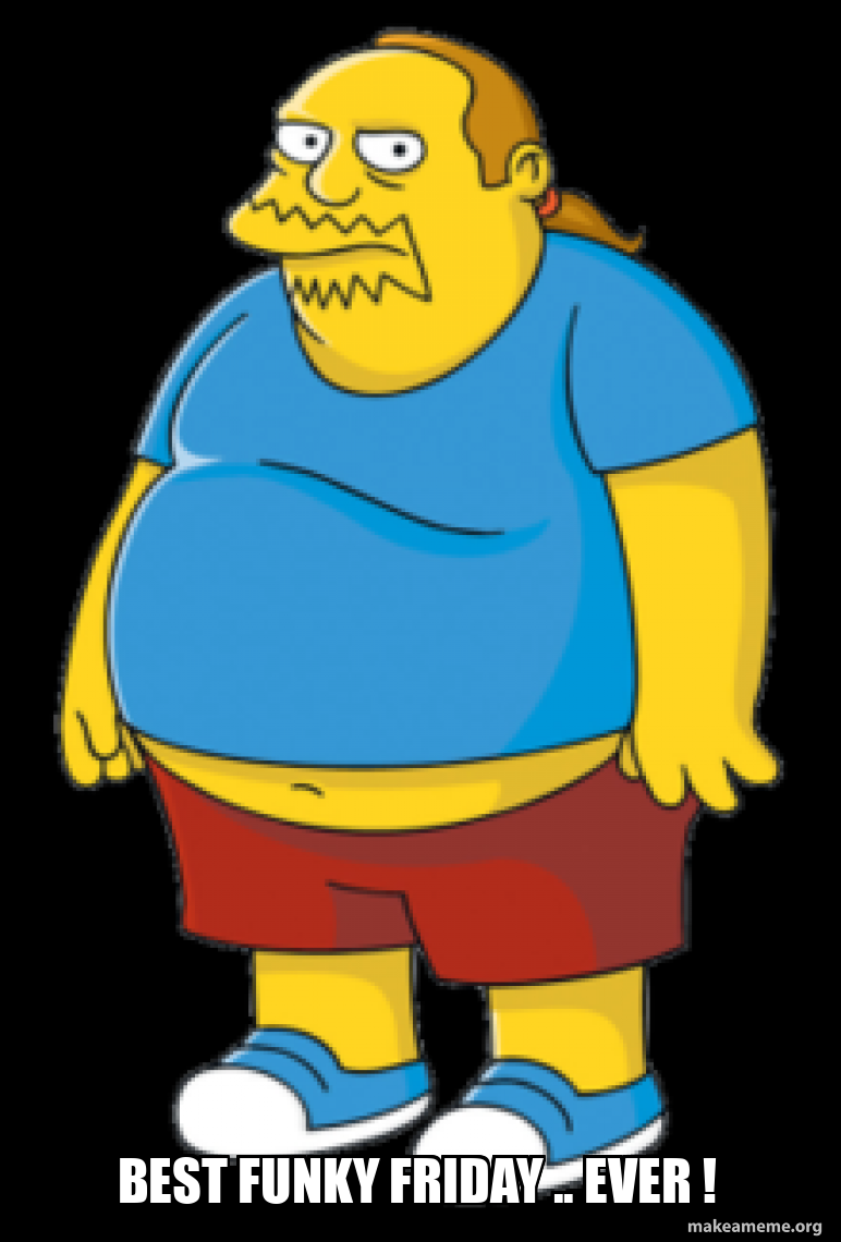 Best funky friday .. ever ! Meme Generator