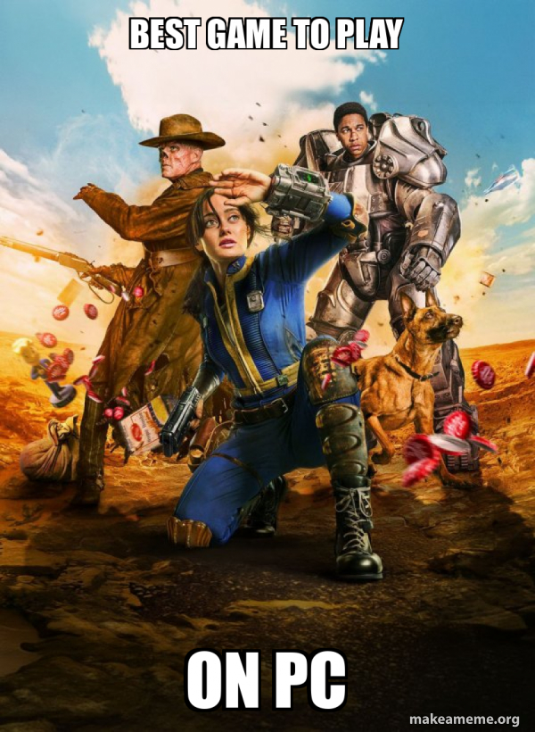 best game to play on pc - Fallout Meme Generator