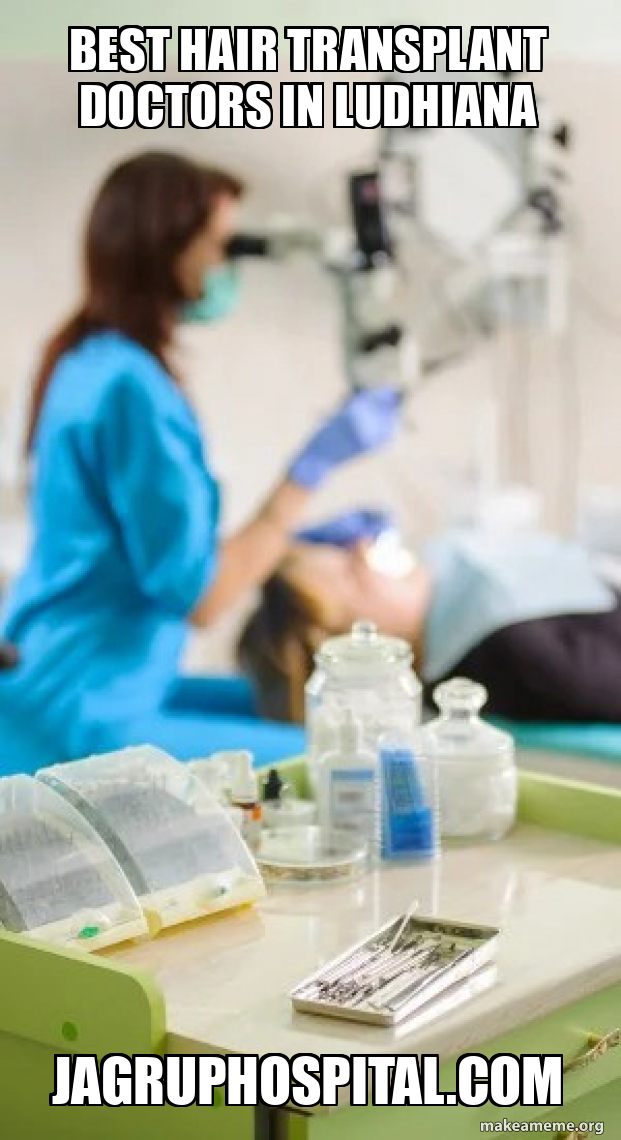 Best hair transplant doctors in Ludhiana jagruphospital.com Meme Generator