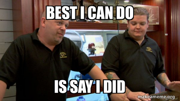 best i can do is say i did - Pawn Stars Meme Generator